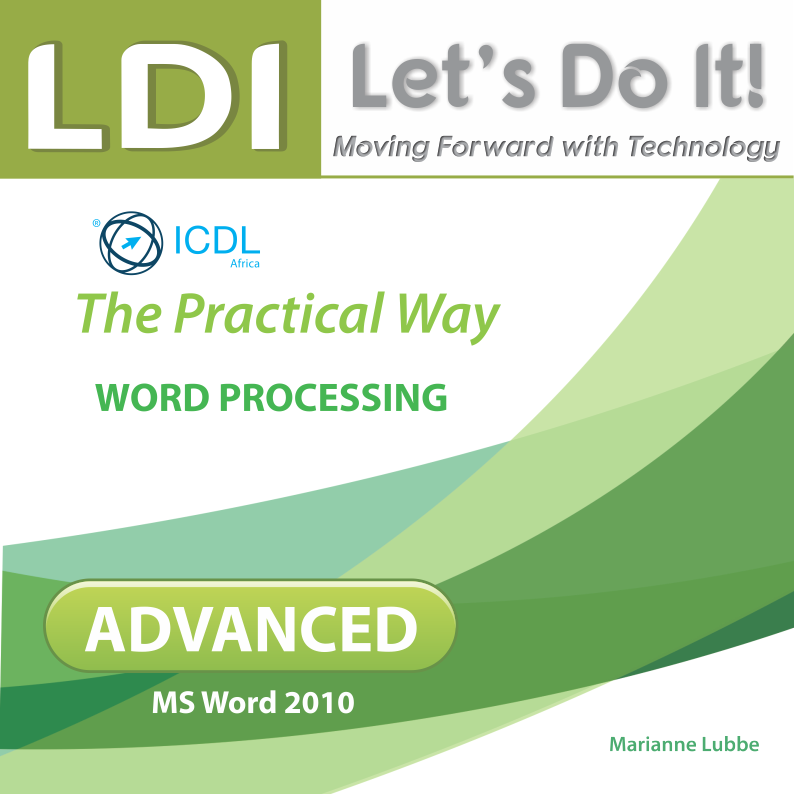 ICDL – Advanced Word Processing (MS Word 2010) Syllabus 2 - Let's Do It! ICDL – Advanced Word Processing (MS Word 2010) Syllabus 2 - Let's Do It!